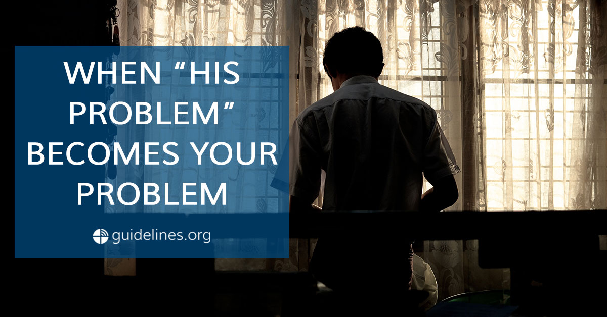 When "His Problem" Becomes Your Problem - Guidelines Devotional